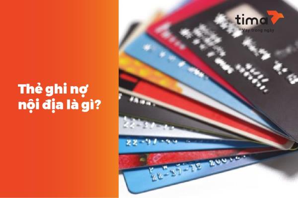 Thẻ ghi nợ nội địa là gì - Lợi ích - Tính năng và những lưu ý thẻ ghi nợ