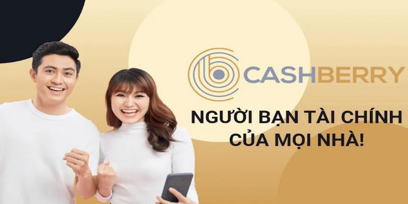 Vay tiền online Cashberry - Cập nhật các gói vay và lãi suất mới nhất